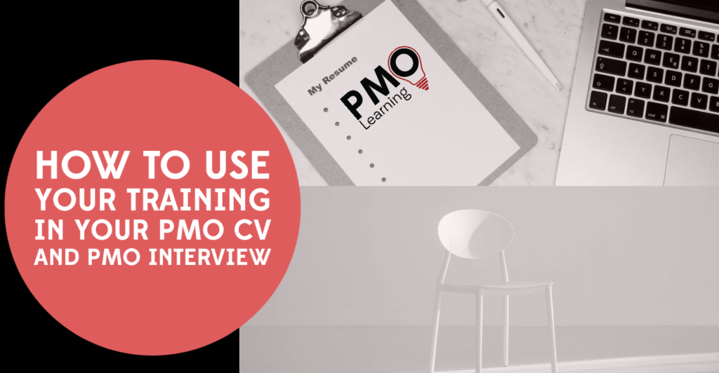 How to Use Your Training in Your PMO CV and PMO Interview - PMO Learning