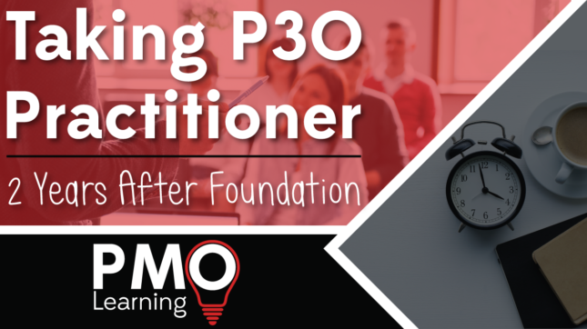 Taking P3O® Practitioner 2 Years After Foundation - PMO Learning