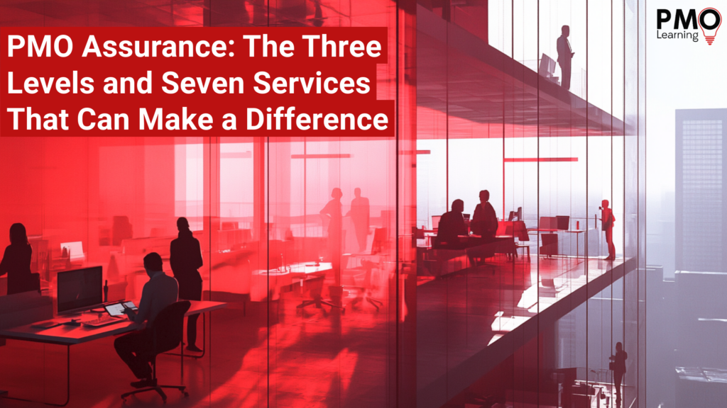 PMO Assurance: The Three Levels and Seven Services That Can Make a ...