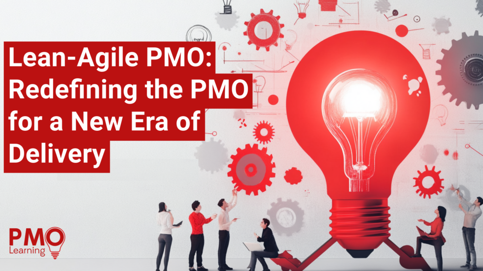 Lean-Agile PMO: Redefining the PMO for a New Era of Delivery - PMO Learning